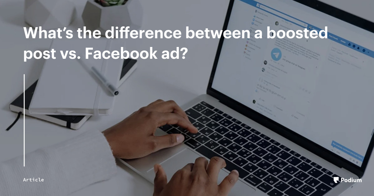 Boosted Post vs. Ad On Facebook: What's the Difference? - Podium