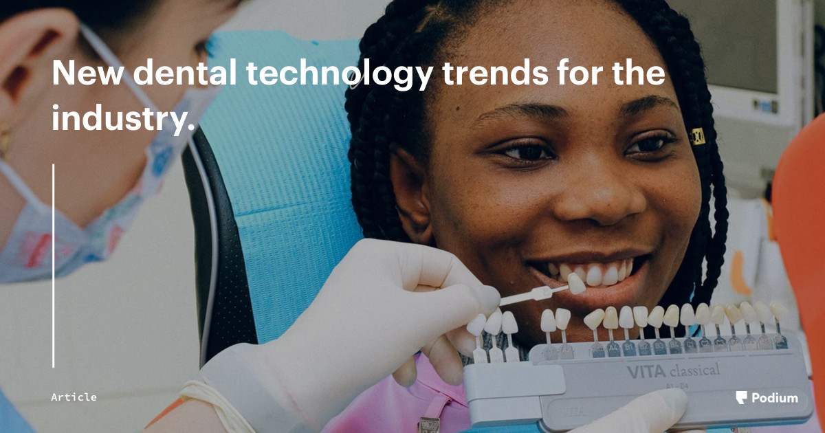 Stay Up to Date With This New Dental Technology - Podium